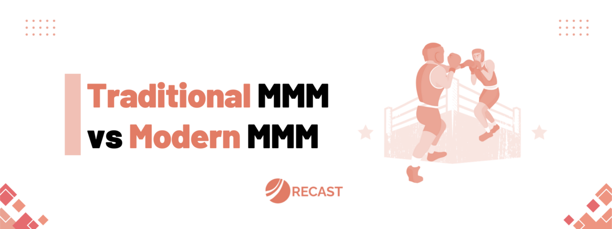 Traditional MMM vs Modern MMM - Recast